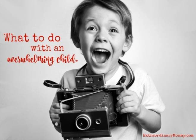 What To Do with an Overwhelming Child - Pretty Extraordinary