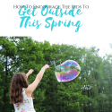 How To Encourage Kids To Get Outside This Spring - Pretty Extraordinary