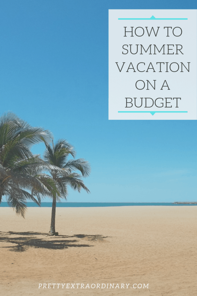 How to Summer Vacation on a Budget - Pretty Extraordinary